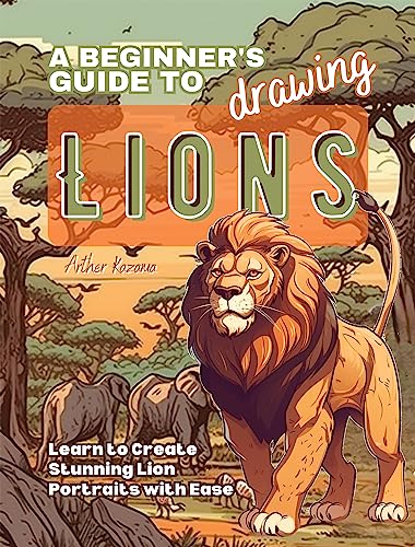 A Beginner's Guide to Drawing Lions: Learn to Create Stunning Lion ...