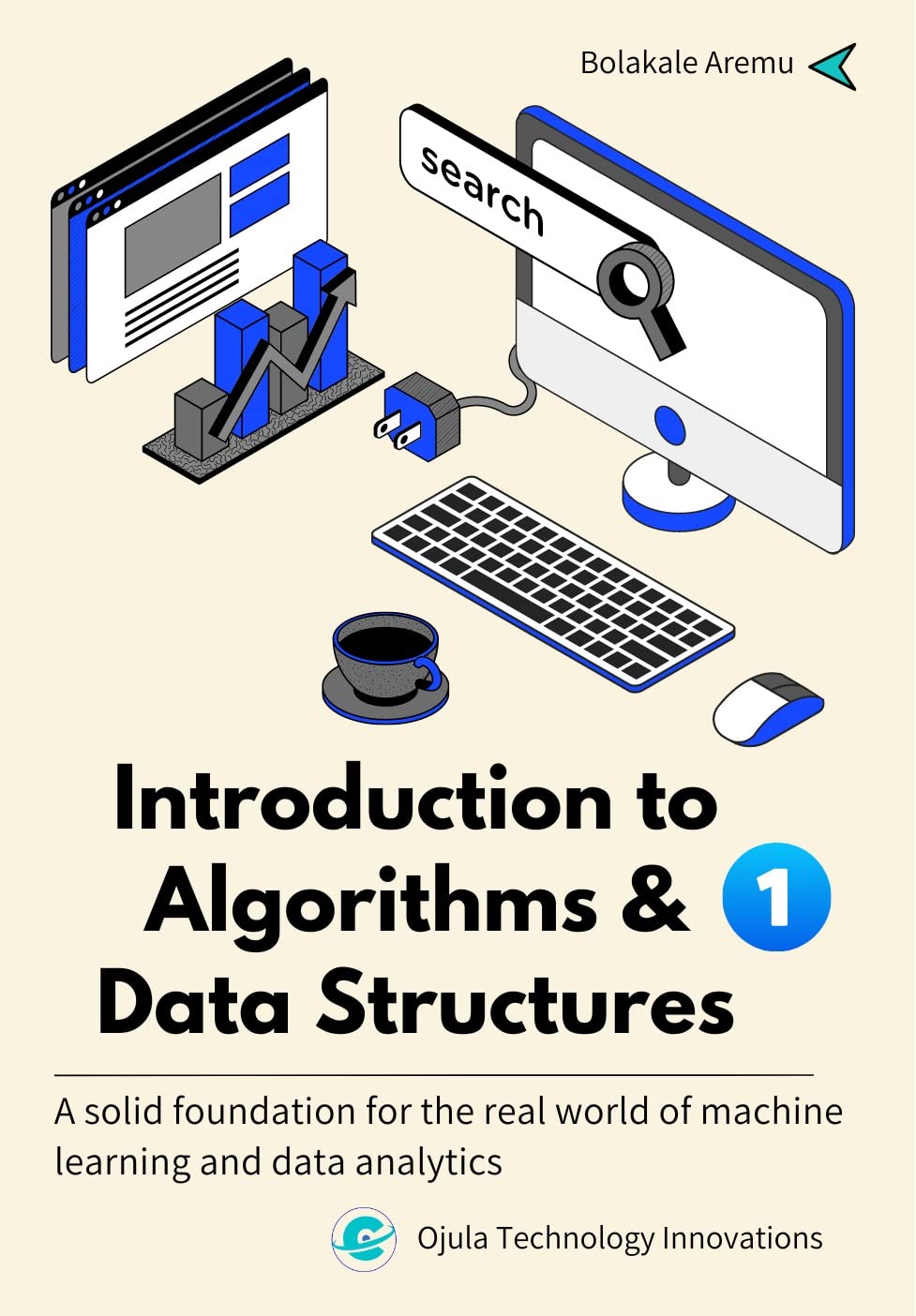 Introduction to Algorithms & Data Structures 1: A solid foundation for the real world of machine ...
