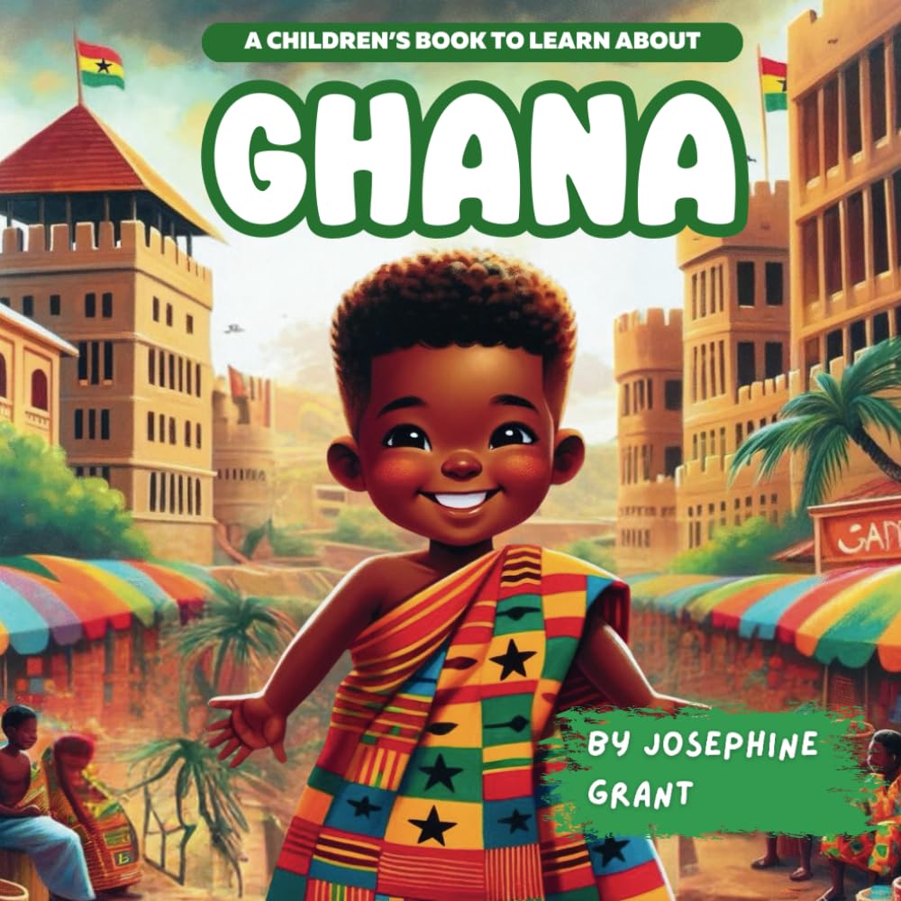 Ghana: A Children’s Book To Learn About Ghana: Grant, Josephine ...