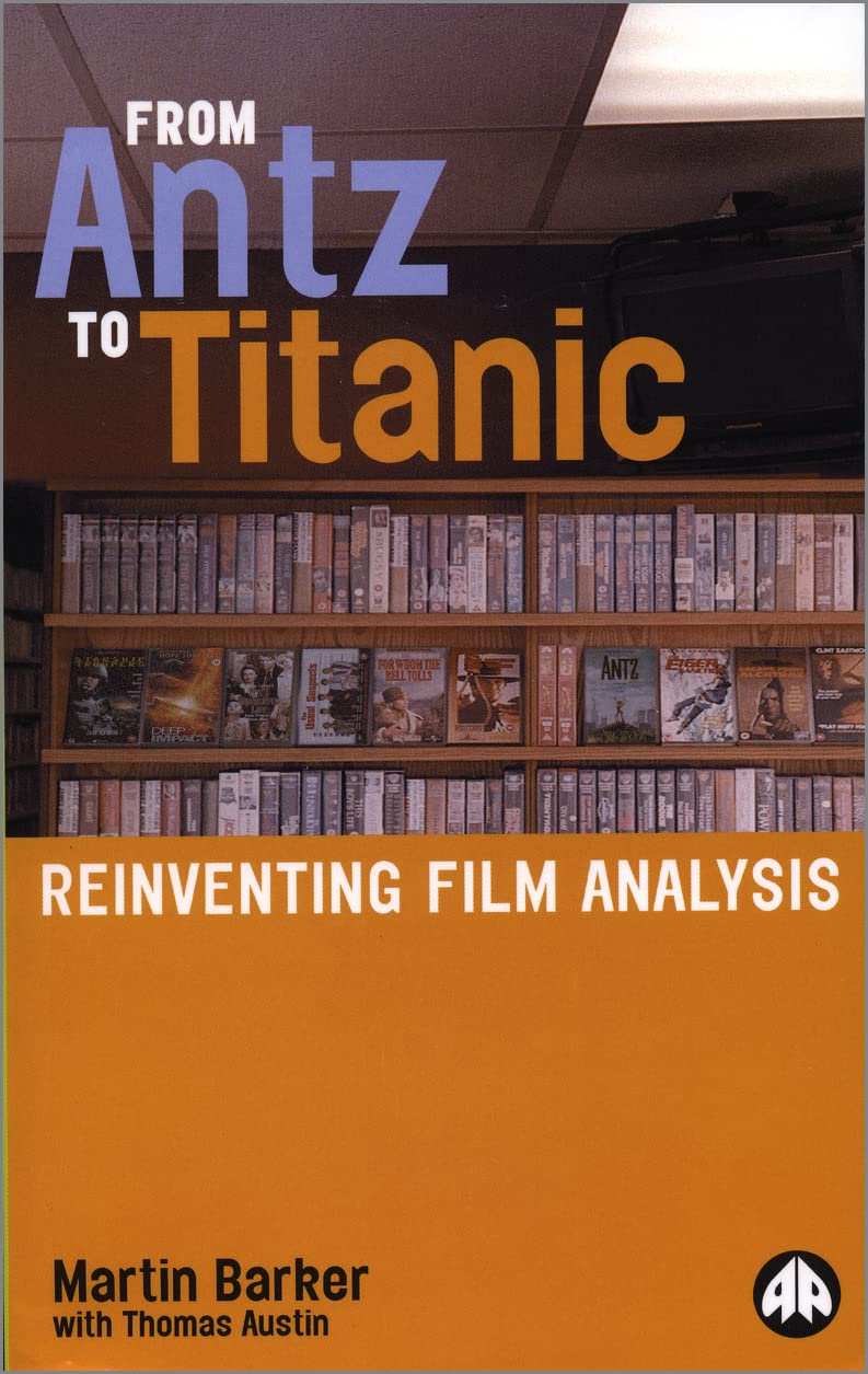 From Antz To Titanic: Reinventing Film Analysis: Barker, Martin, Austin ...