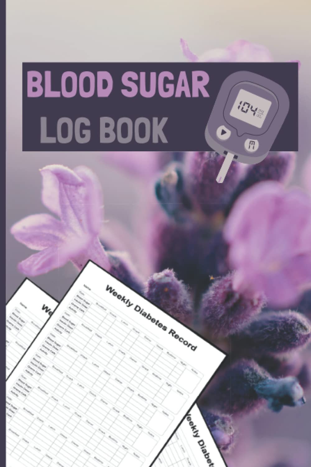 Blood Sugar Log Book: Weekly Blood Sugar Diary, Room To Track For 2 ...