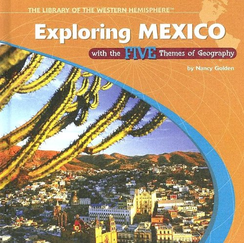 Exploring Mexico With the Five Themes of Geography (The Library of the ...