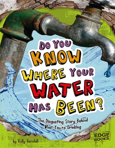 Do You Know Where Your Water Has Been?: The Disgusting Story Behind ...