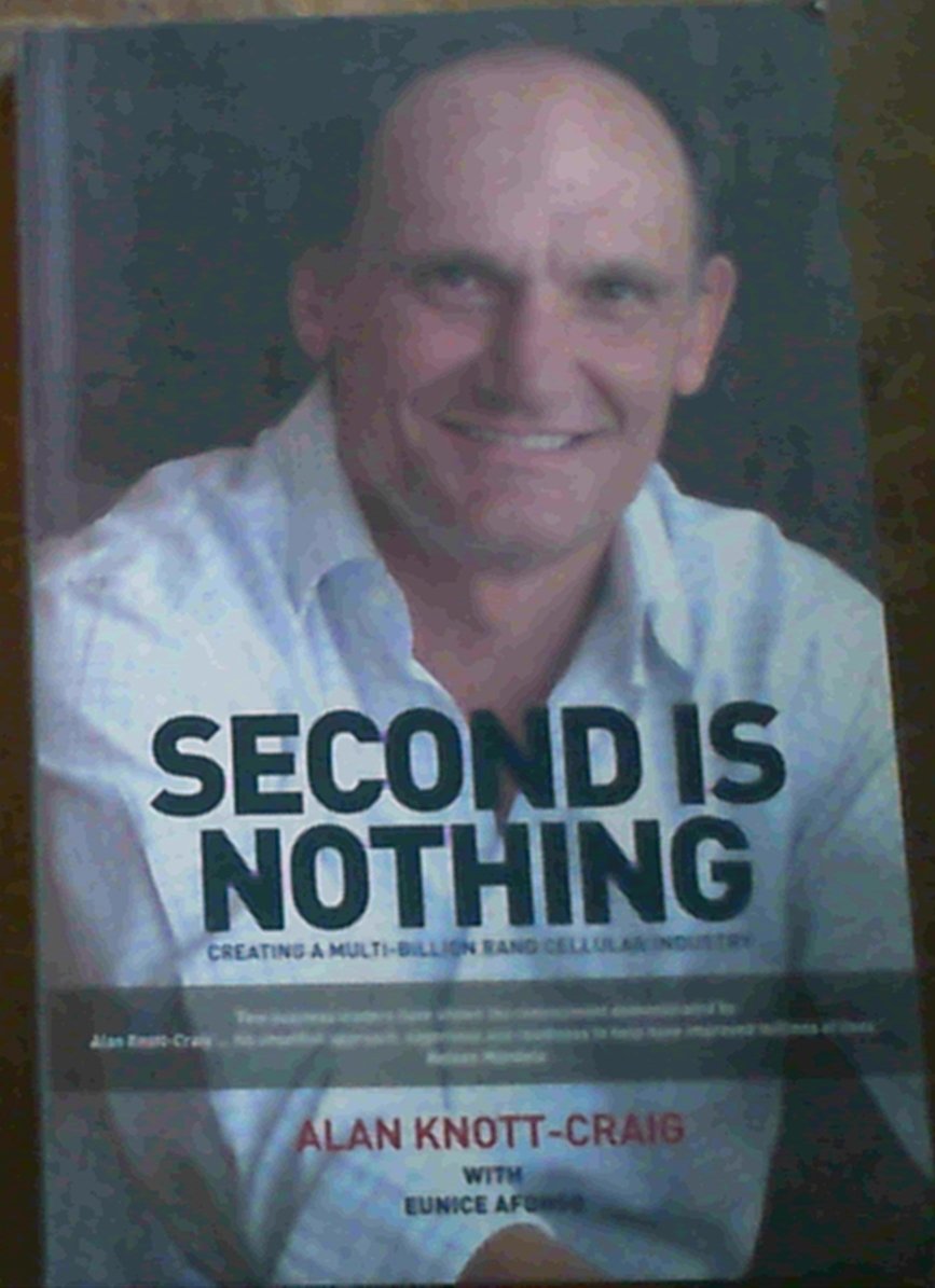 Second is Nothing: Creating a Multi-Billion Rand Cellular Industry ...