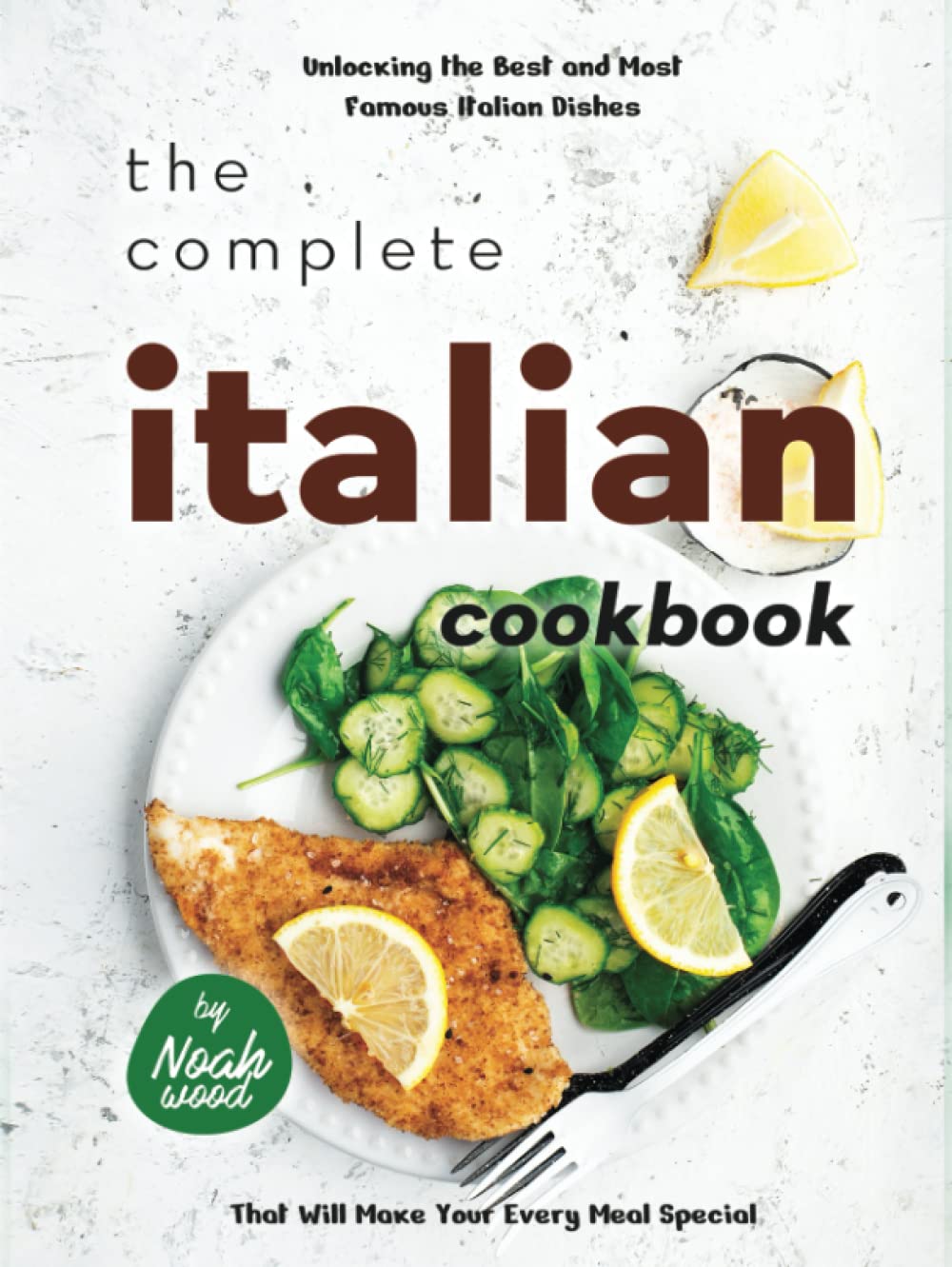 The Complete Italian Cookbook: Unlocking the Best and Most Famous ...