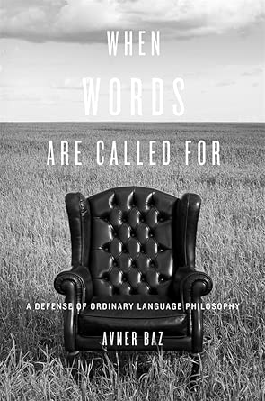 When Words Are Called For: A Defense of Ordinary Language Philosophy ...
