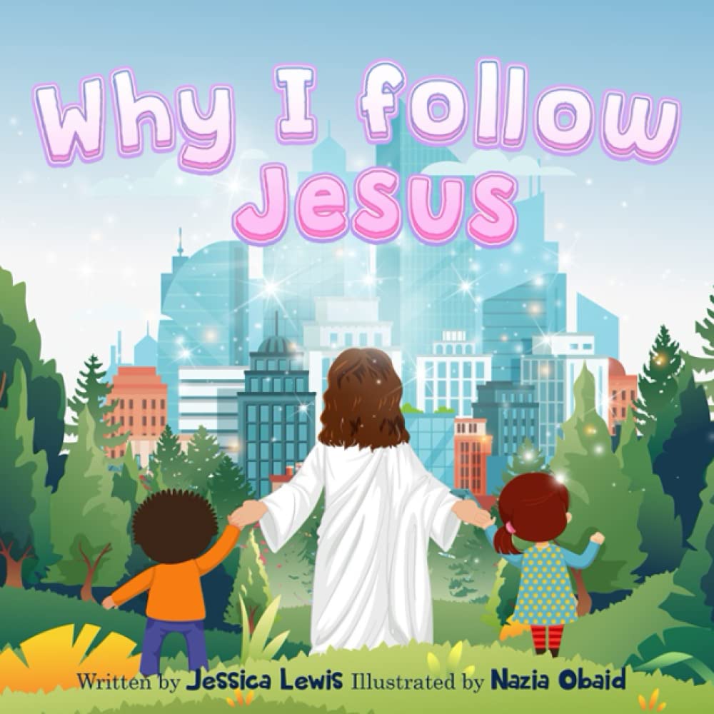 Why I Follow Jesus: a Christian kids book about God Jesus: Lewis ...