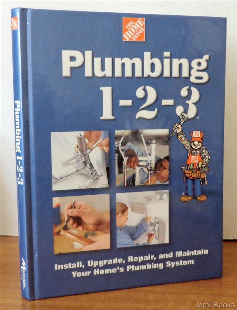 Plumbing 1-2-3: Install, Upgrade, Repair, and Maintain Your Home's ...