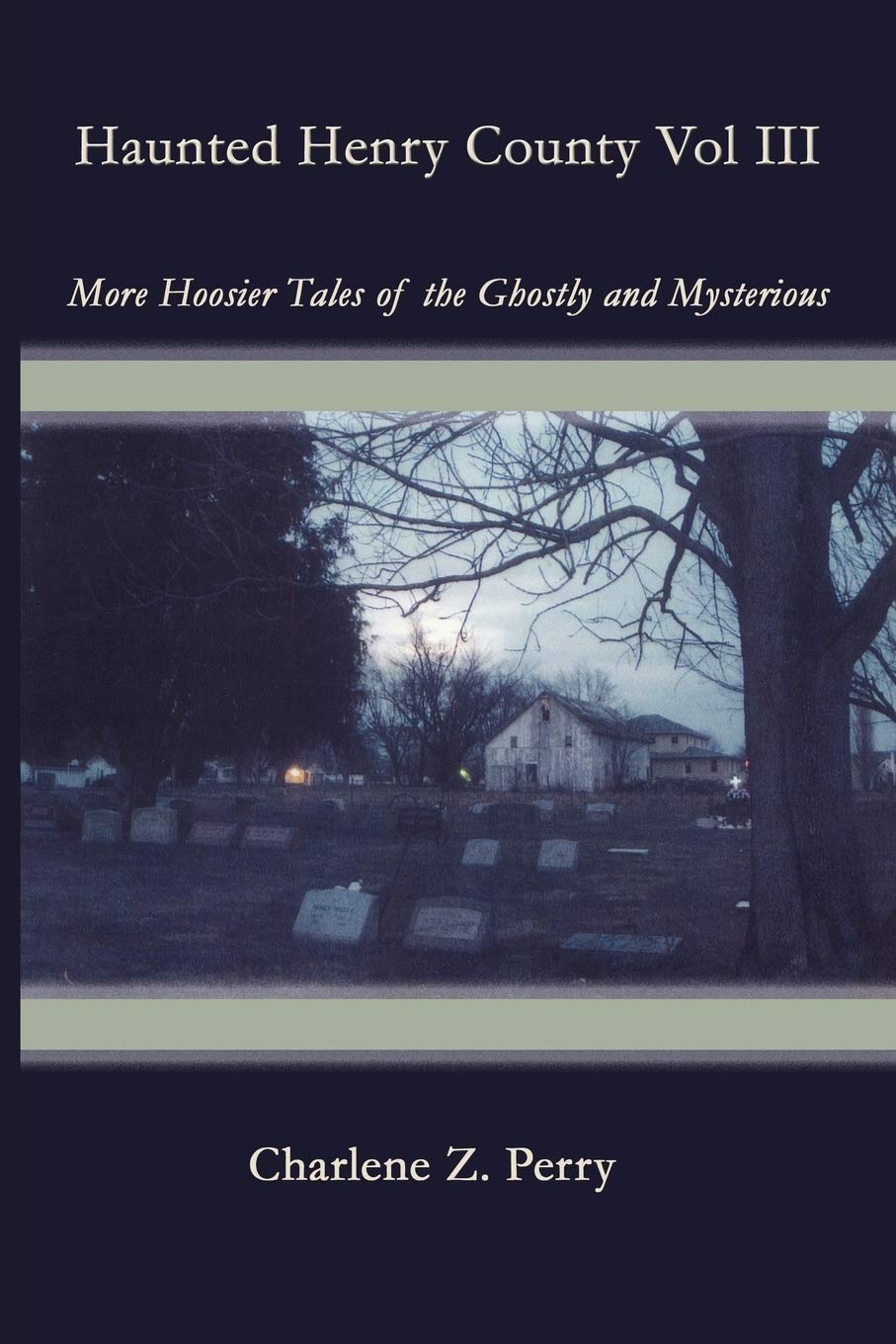 Haunted Henry County Vol III: More Hoosier Tales of the Ghostly and ...