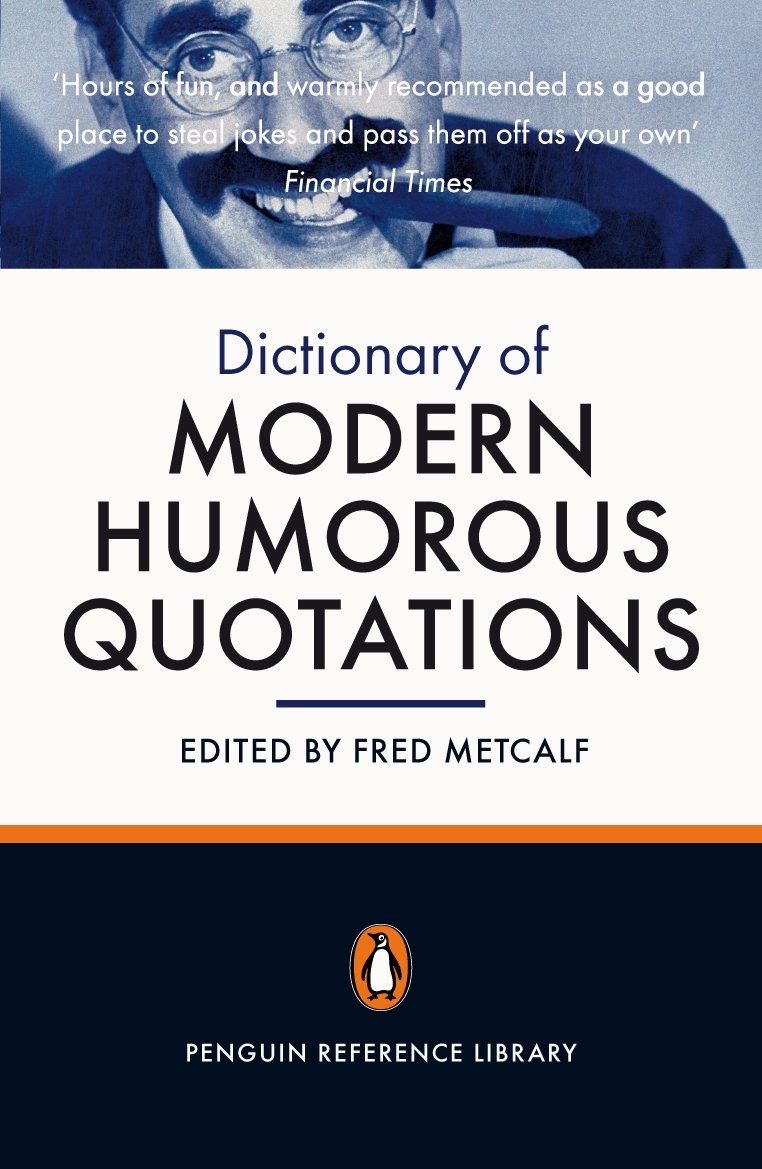 The Penguin Dictionary of Modern Humorous Quotations: Metcalf, Fred ...