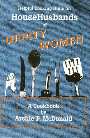 Helpful Cooking Hints for HouseHusbands of Uppity Women: A Cookbook ...