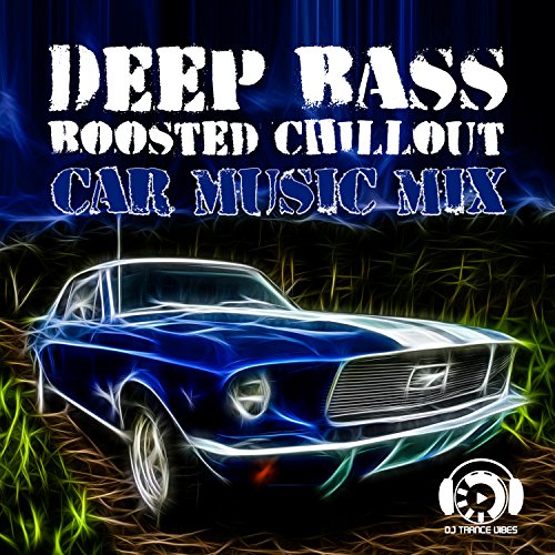 Play Deep Bass Boosted Chillout: Car Music Mix, Fast Car, Chill Road ...