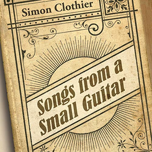 Amazon.com: Songs From A Small Guitar : Simon Clothier: Digital Music