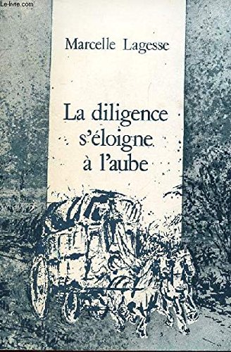 LA DILIGENCE S'ELOIGNE A L'AUBE: Amazon.co.uk: MARCELLE LAGESSE: Books