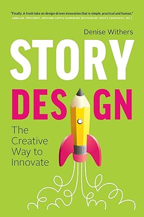 Story Design: The Creative Way to Innovate: Withers, Denise ...
