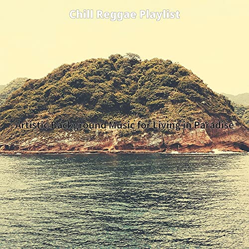 Artistic Background Music for Living in Paradise de Chill Reggae ...