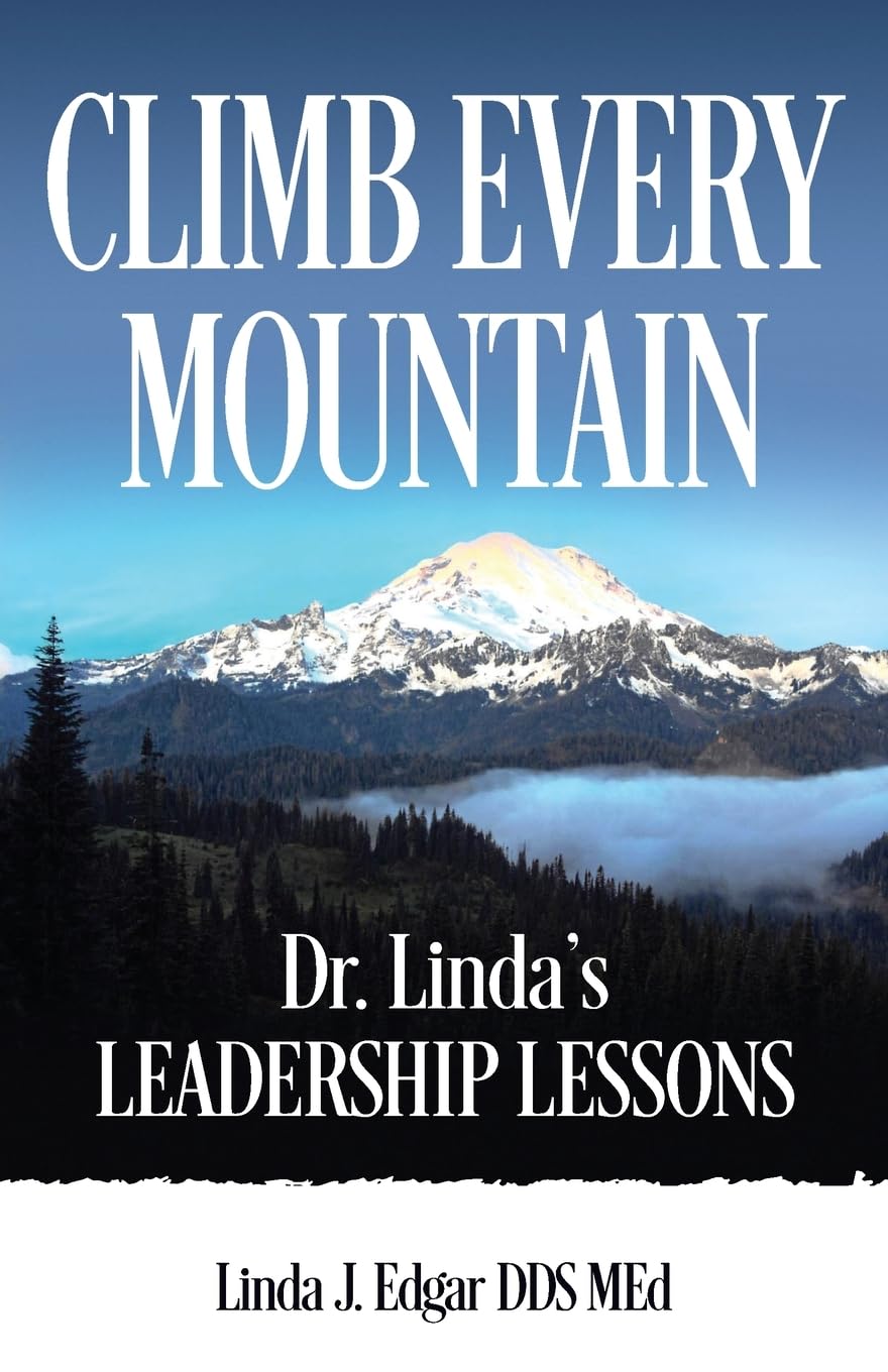 Climb Every Mountain: Dr. Linda's Leadership Lessons: Edgar Med Dds ...