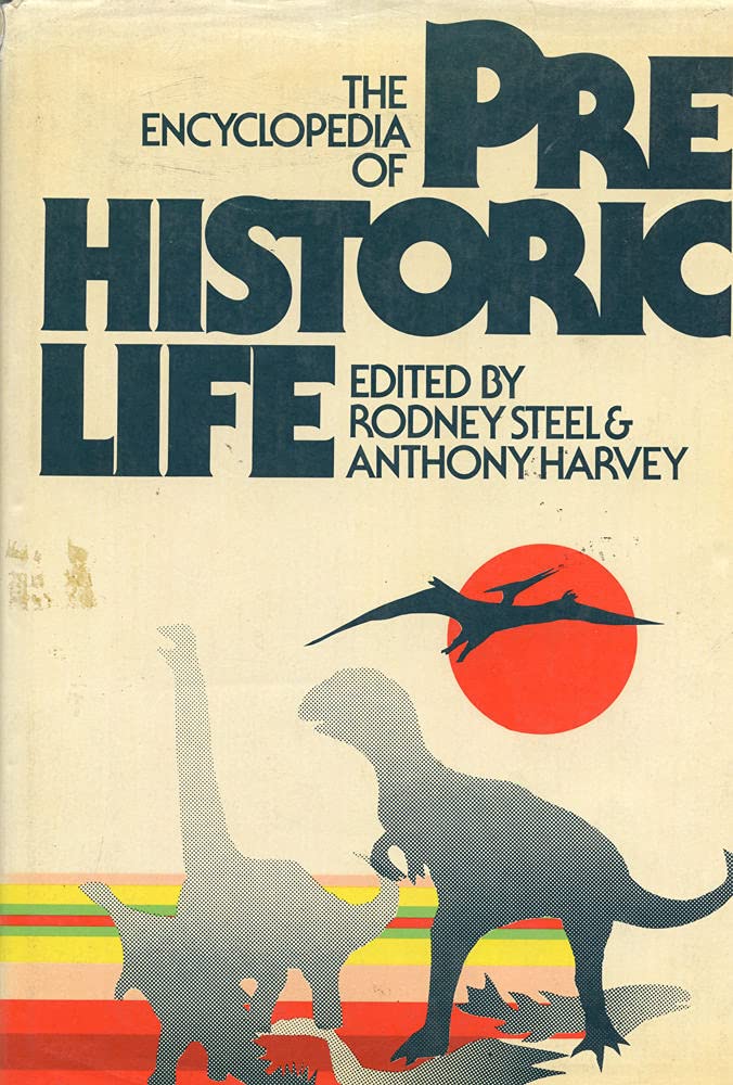 The Encyclopedia of prehistoric life: Steel, Rodney, and Anthony Harvey ...