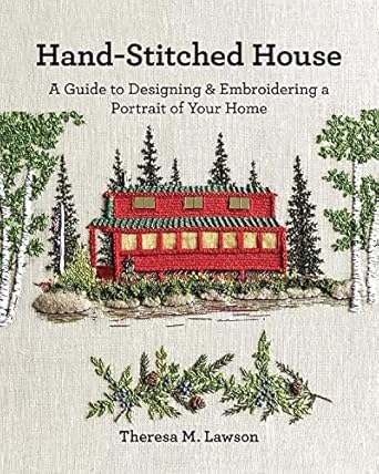 Hand-stitched House: A Guide to Designing & Embroidering a Portrait of ...