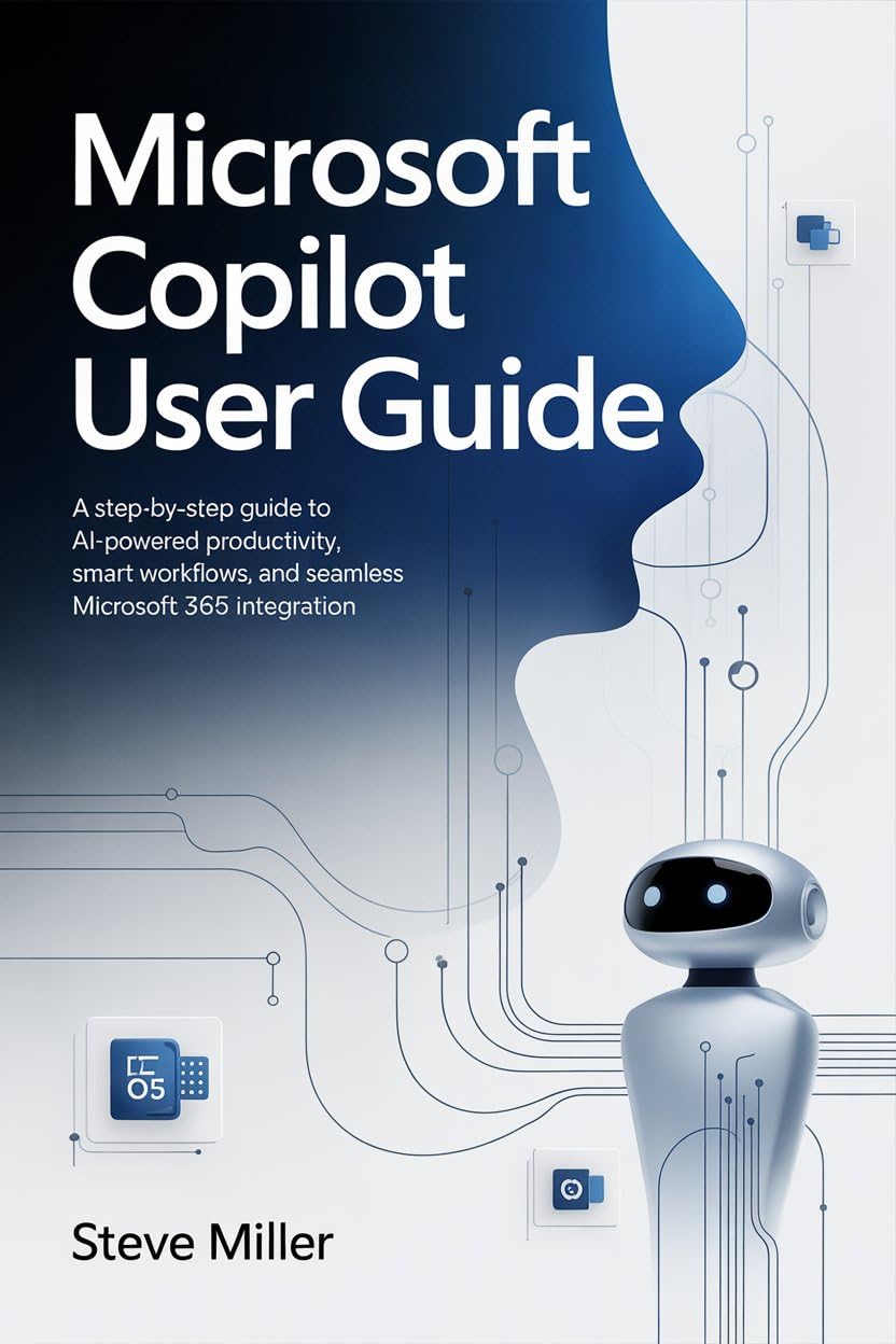 Microsoft Copilot User Guide: A Step-by-Step Guide to AI-Powered ...
