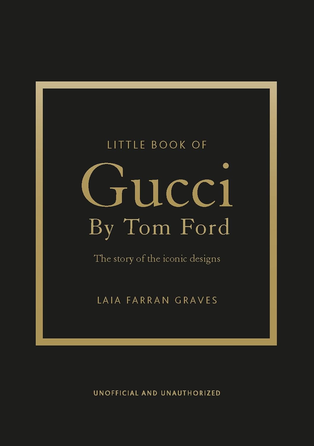 Little Book of Gucci by Tom Ford: The Story of the Iconic Fashion ...