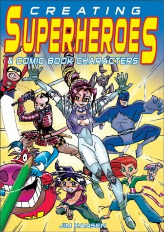 Creating Superheroes and Comic Book Characters: Step by Step ...
