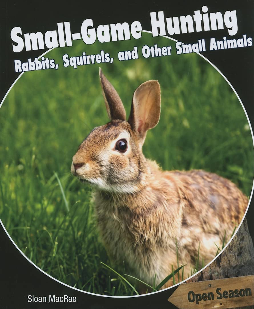 Small-Game Hunting: Rabbits, Squirrels, and Other Small Animals (Open ...