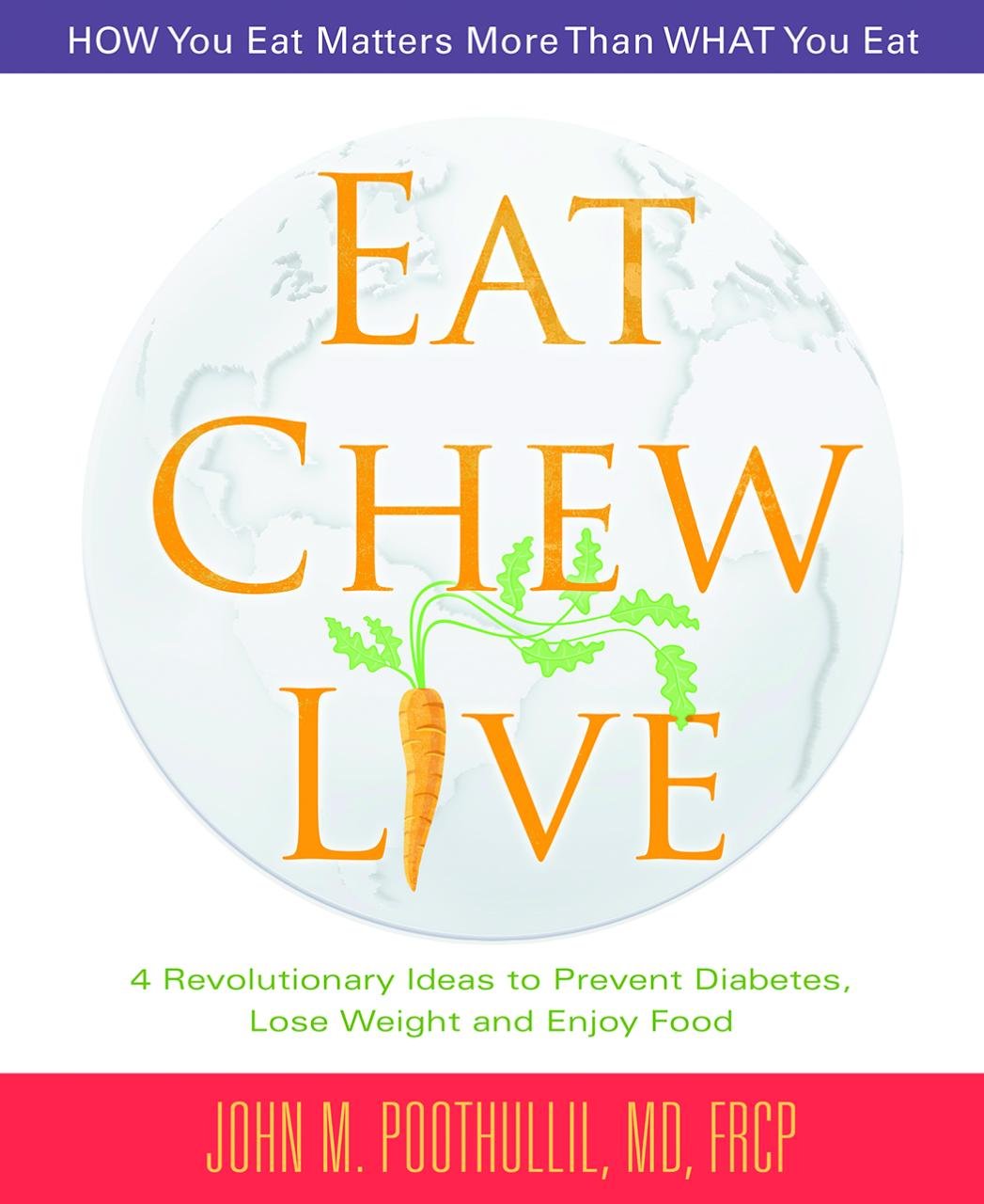 Eat, Chew, Live: 4 Revolutionary Ideas to Prevent Diabetes, Lose Weight ...