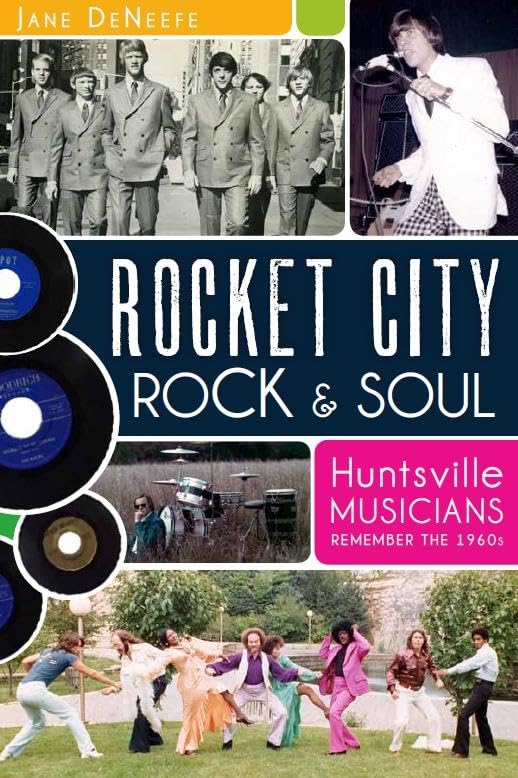 Rocket City Rock and Soul: Huntsville Musicians Remember the Sixties ...