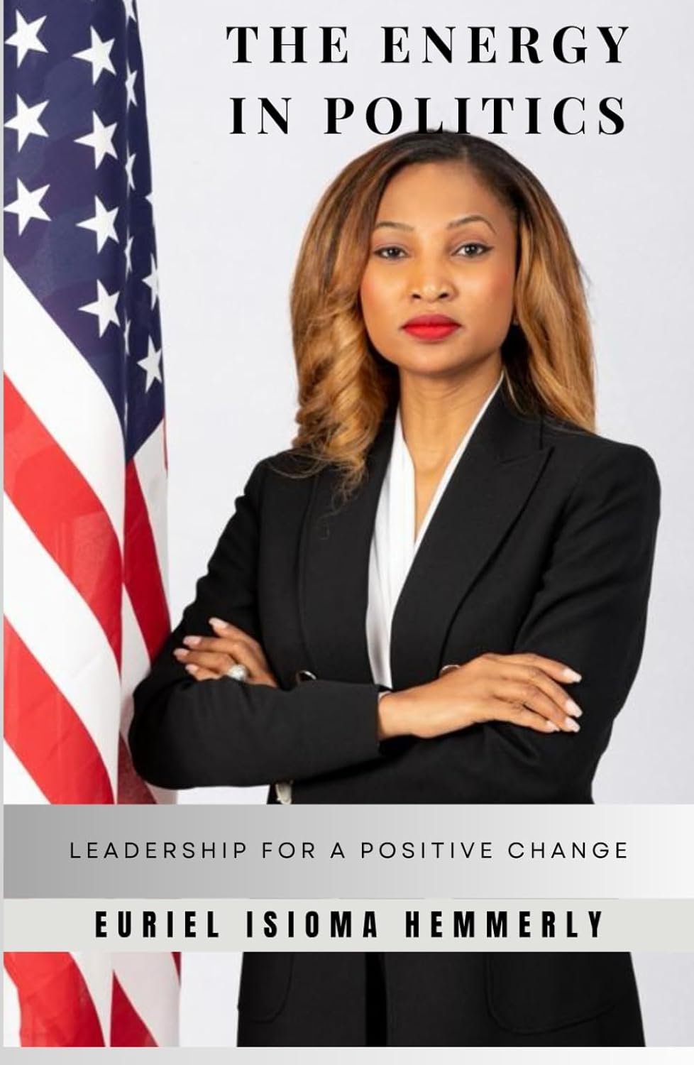 THE ENERGY IN POLITICS: LEADERSHIP FOR POSITIVE CHANGE: HEMMERLY ...