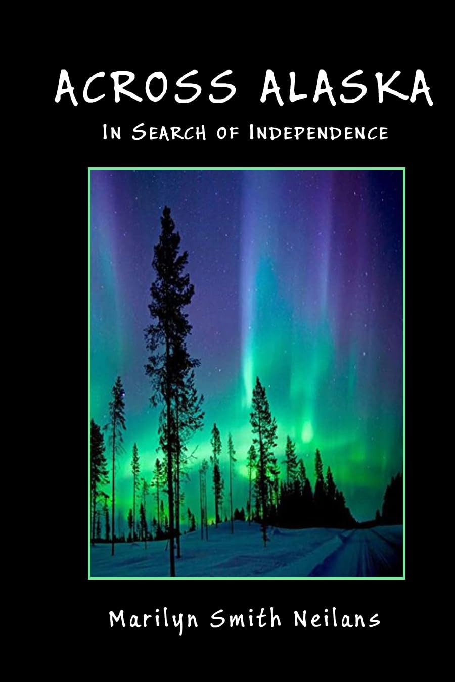 Amazon.com: Across Alaska: In Search of Independence eBook : Neilans ...