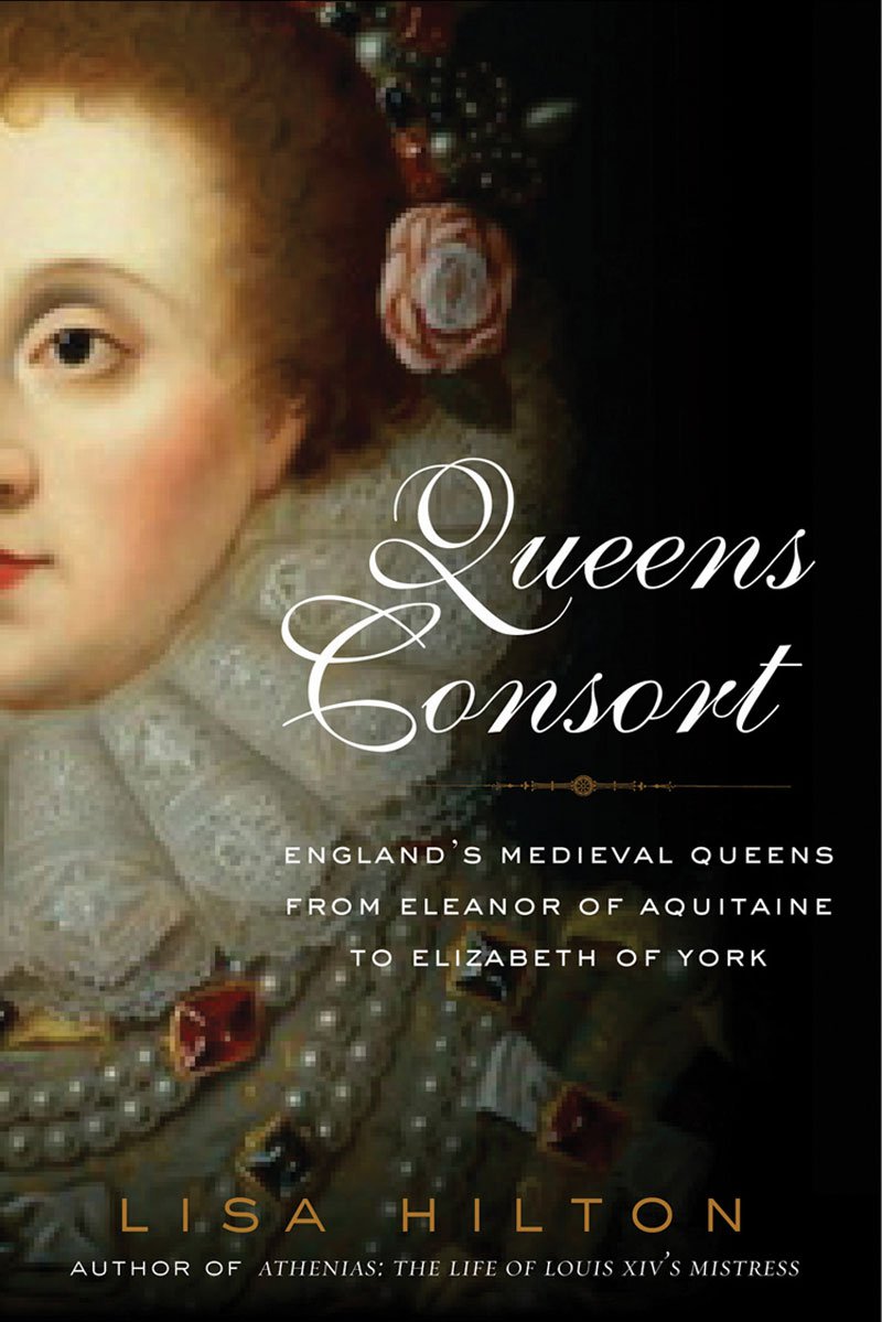 Queens Consort: England's Medieval Queens from Eleanor of Aquitaine to ...