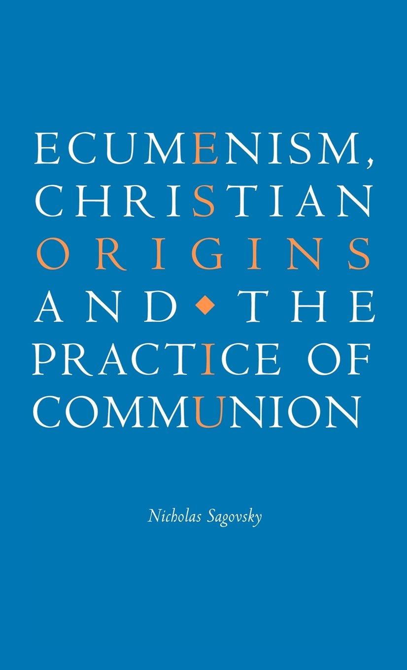 Ecumenism, Christian Origins and the Practice of Communion: Sagovsky ...