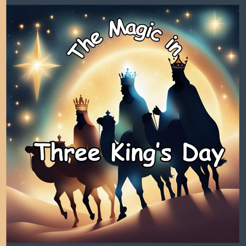 Amazon.com: The Magic In Three King's Day: 9798303561472: Nieves ...