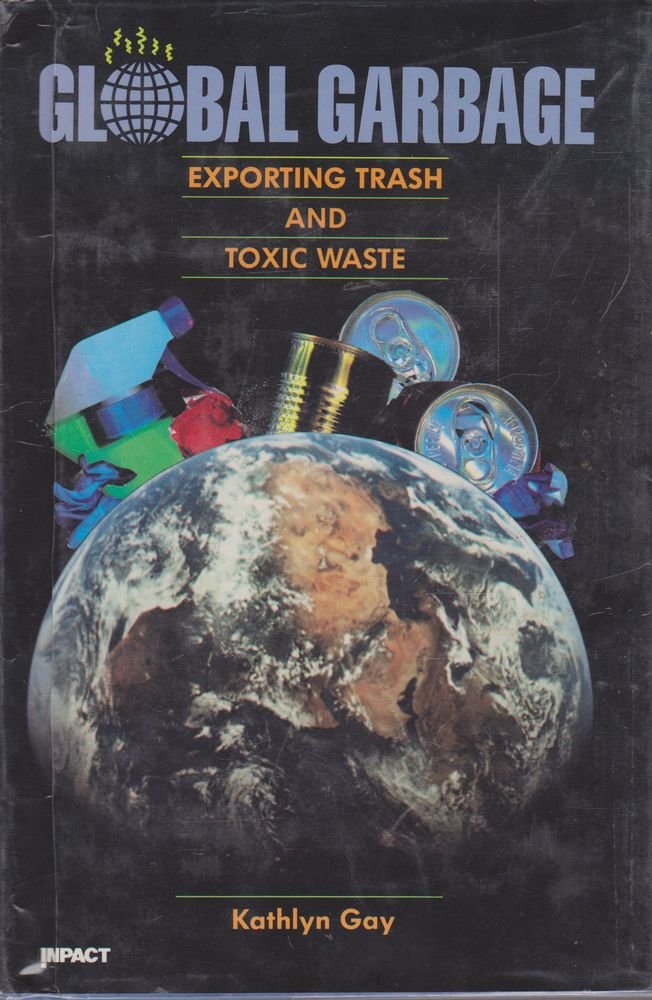Global Garbage: Exporting Trash and Toxic Waste (Impact Books): Gay ...
