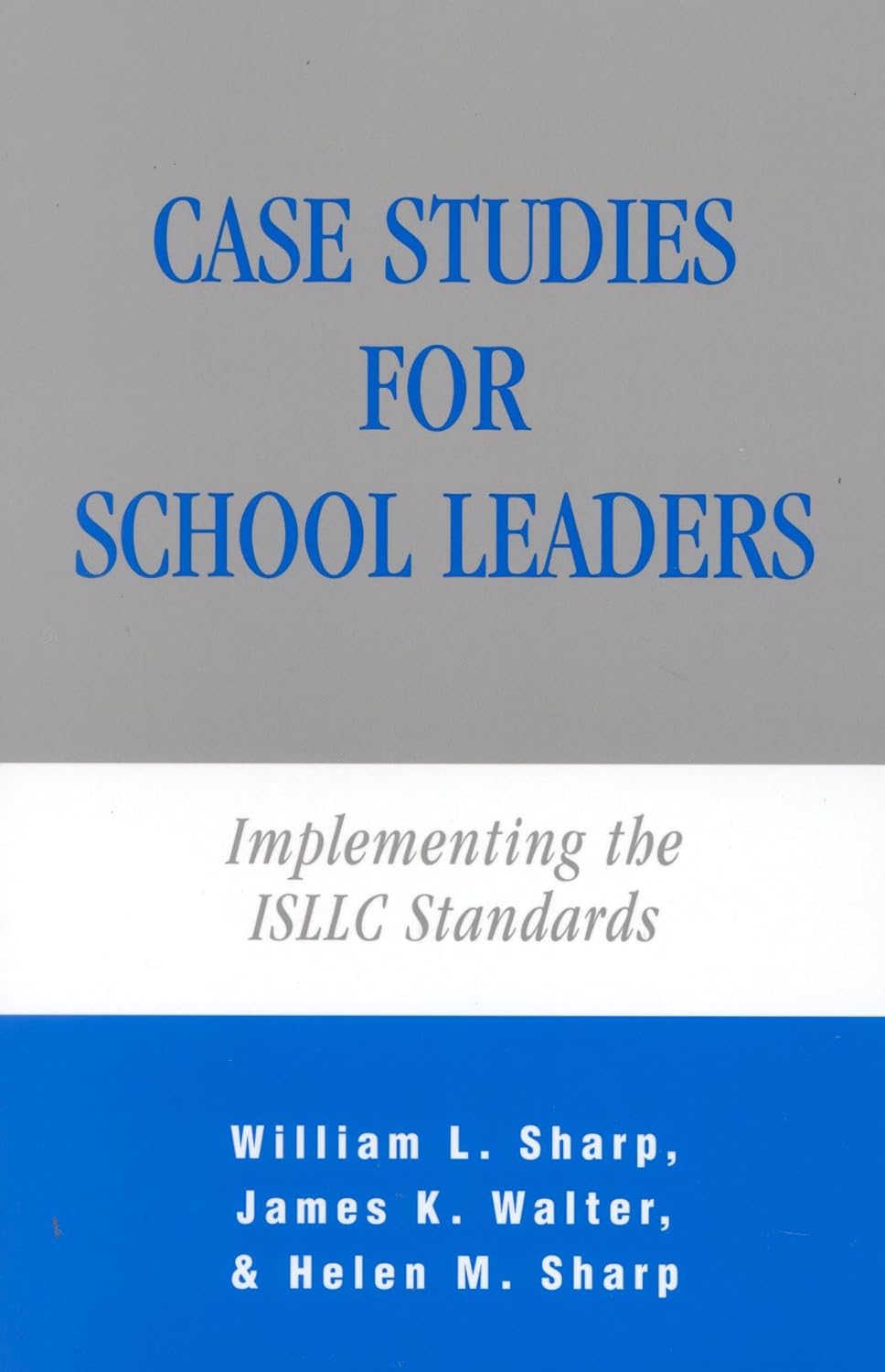 Case Studies for School Leaders: Implementing the ISLLC Standards ...