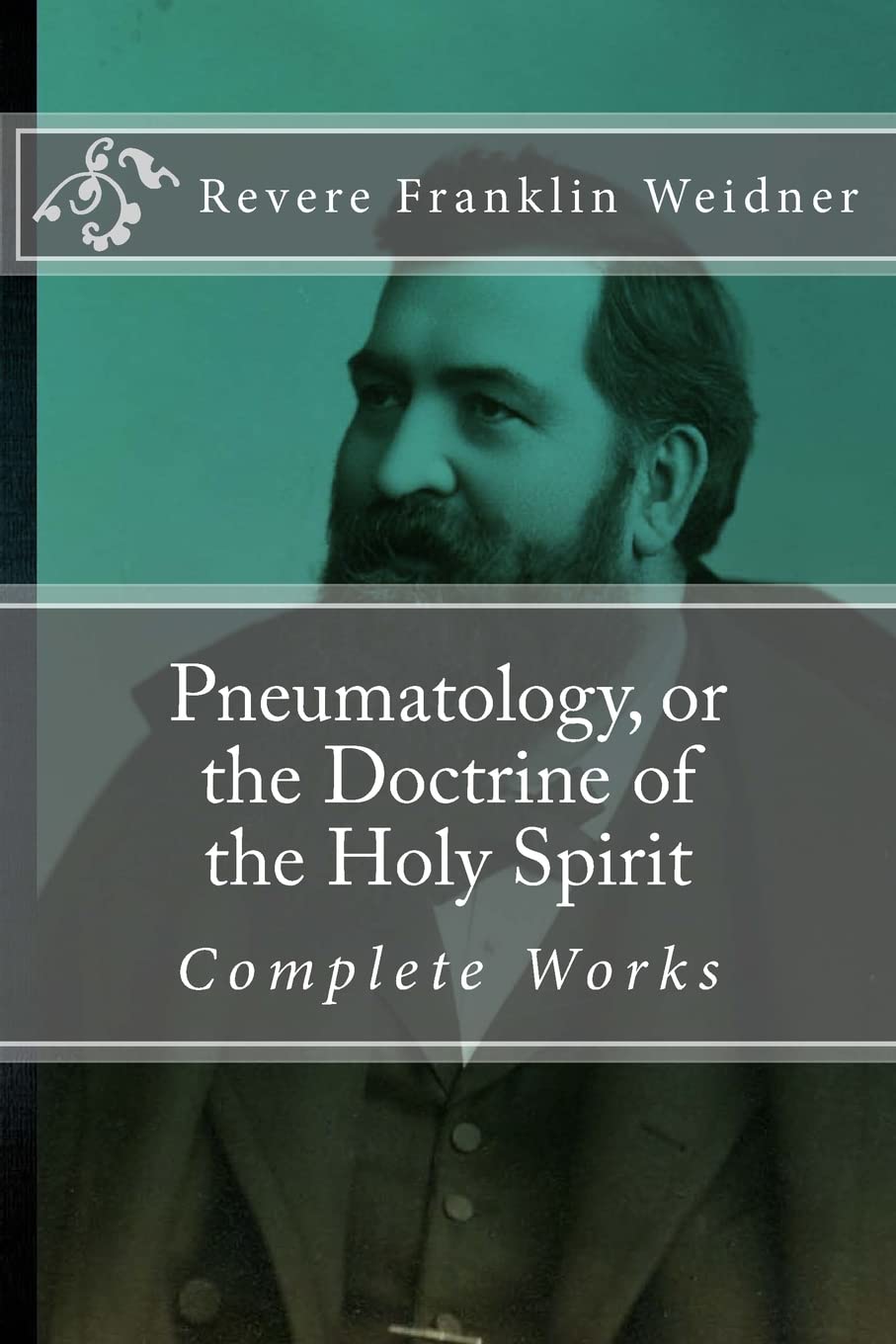 Pneumatology, or the Doctrine of the Work of the Holy Spirit (Complete ...