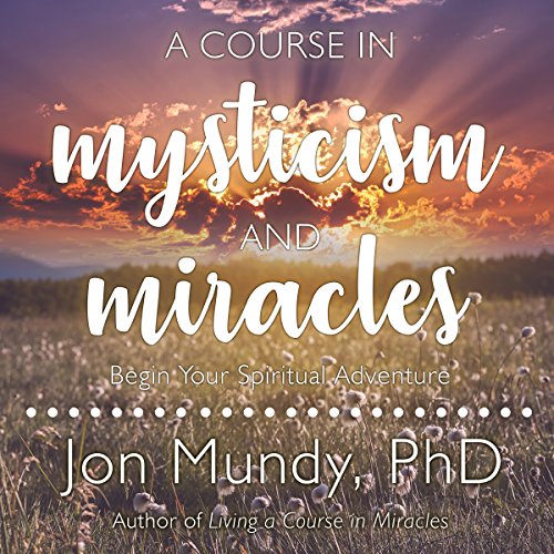 Living 'A Course in Miracles': Applying the Course's Messages of Wisdom ...