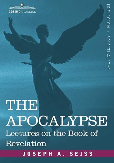 The Apocalypse: Lectures on the Book of Revelation: Joseph A. Seiss ...