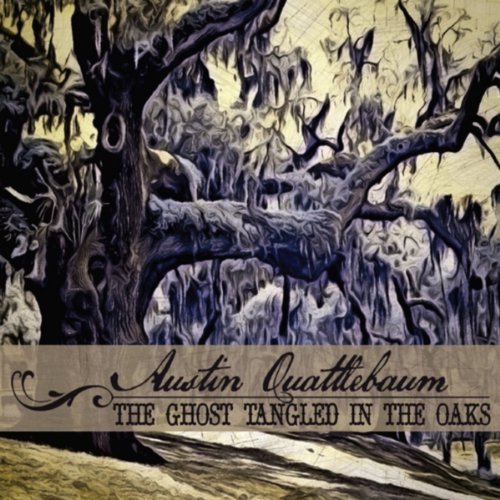 Play The Ghost Tangled in the Oaks by Austin Quattlebaum on Amazon Music