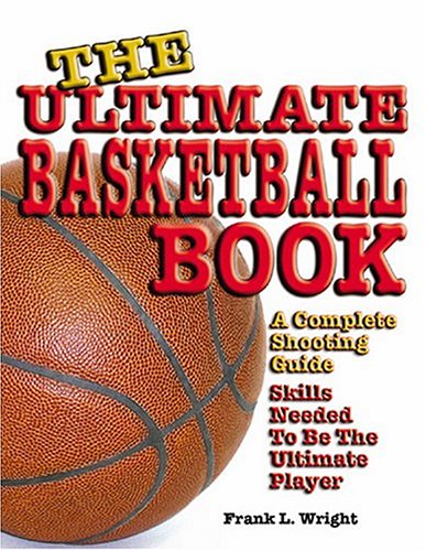 Ultimate Basketball Book: A Complete Shooting Guide: Wright, Frank ...