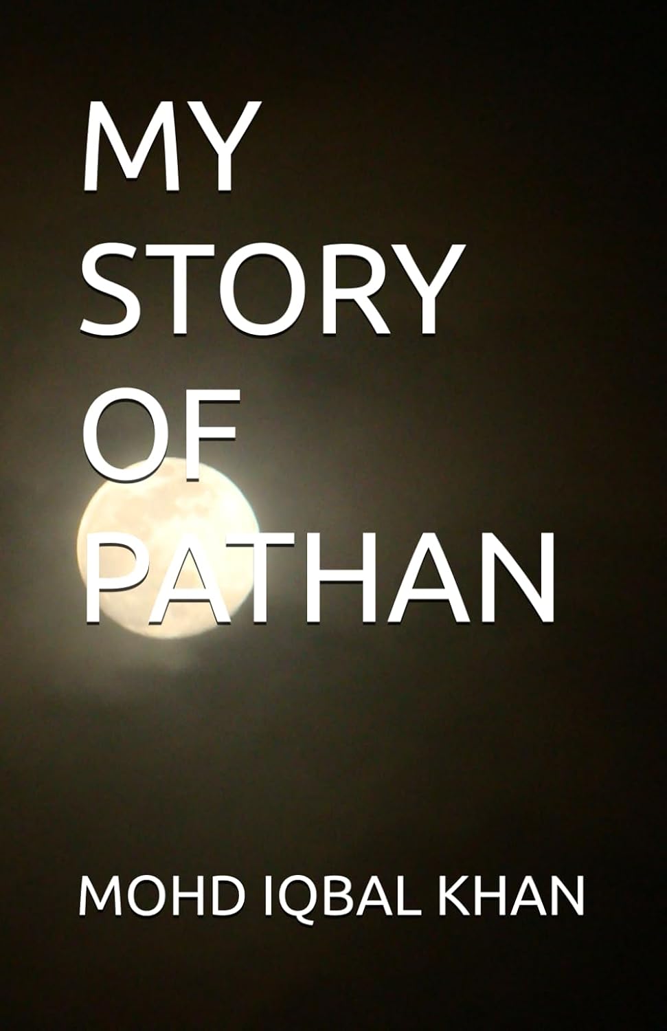 MY STORY OF PATHAN: MOHD IQBAL KHAN: 9798303793361: Amazon.com: Books