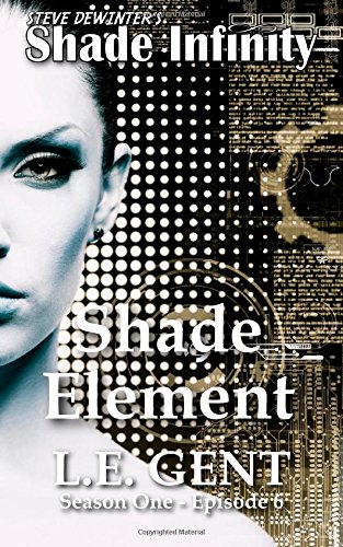 Shade Element: Season One - Episode 6: DeWinter, Steve, Gent, L.E ...