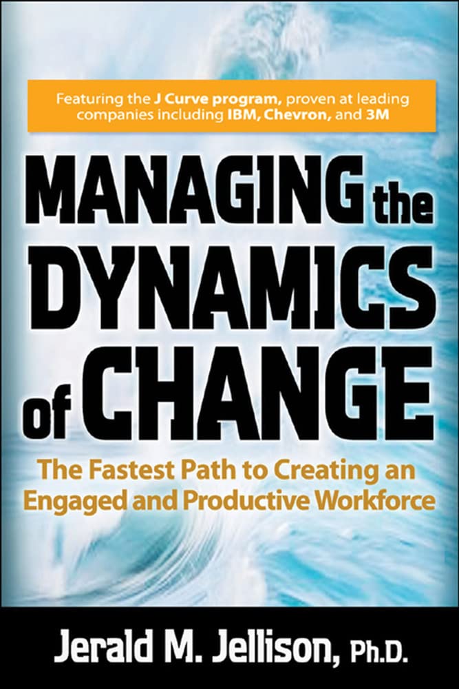 Managing the Dynamics of Change: The Fastest Path to Creating an ...