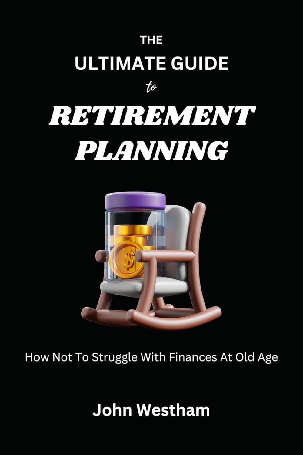 Amazon.com: THE ULTIMATE GUIDE TO RETIREMENT PLANNING : How Not To ...