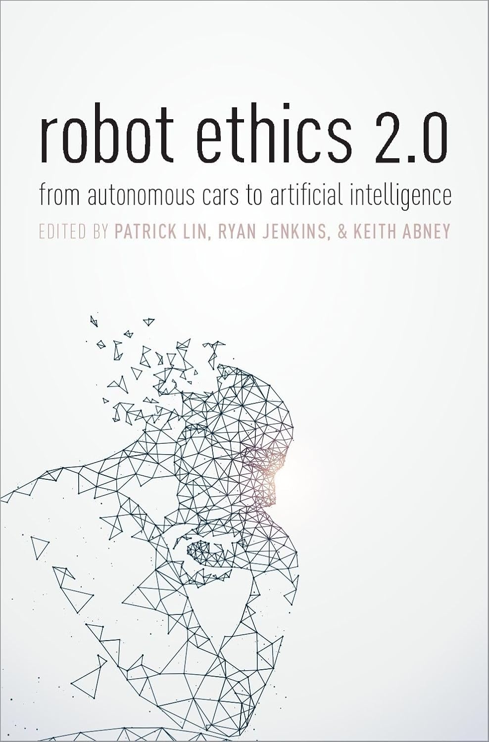 Robot Ethics 2.0: From Autonomous Cars to Artificial Intelligence: Lin ...