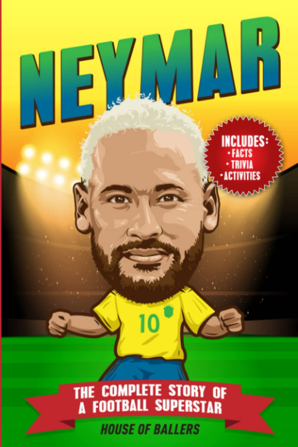 Neymar: The Complete Story of a Football Superstar: 100+ Interesting ...