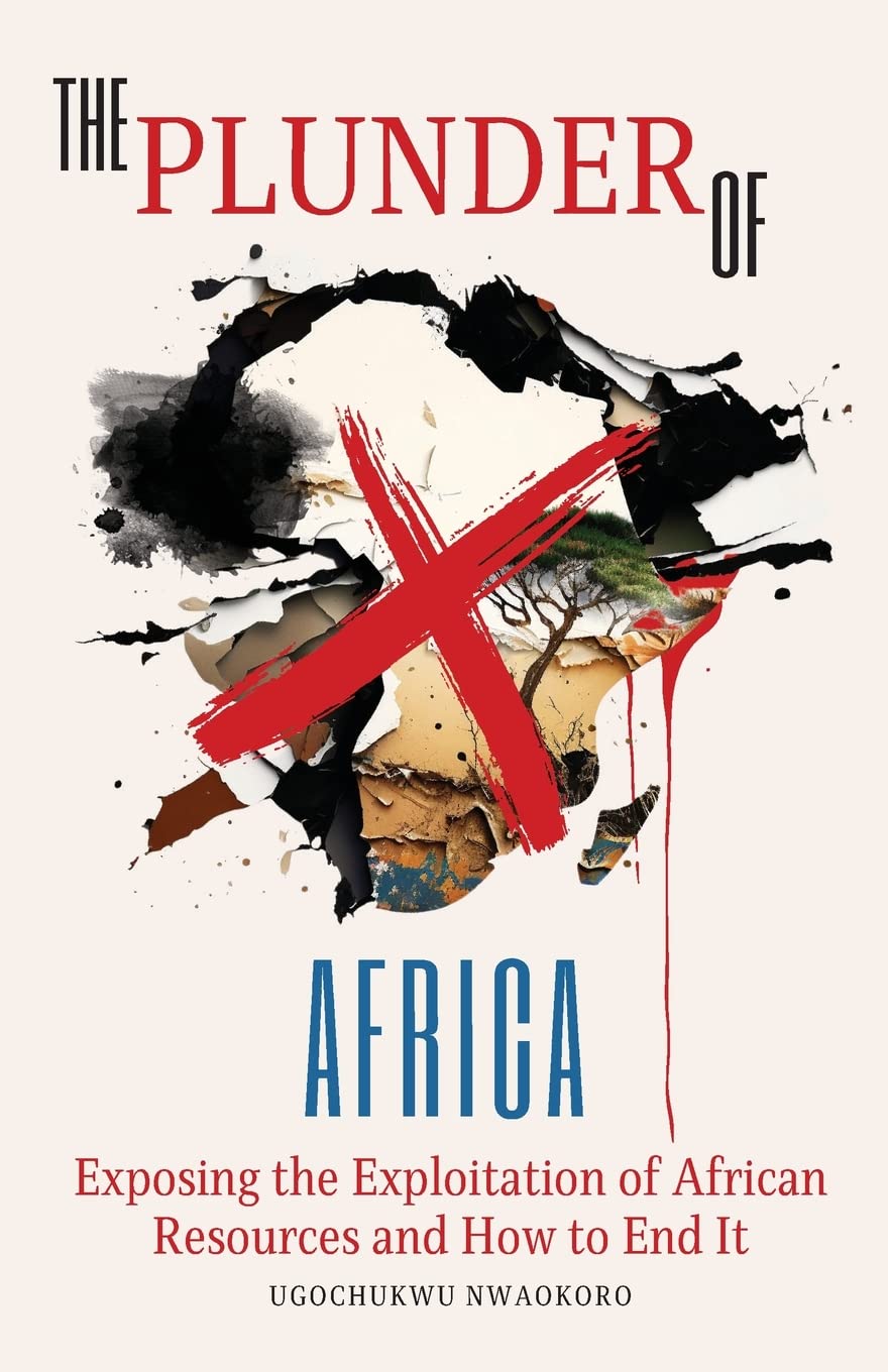 The Plunder of Africa: Exposing the Exploitation of African Resources ...