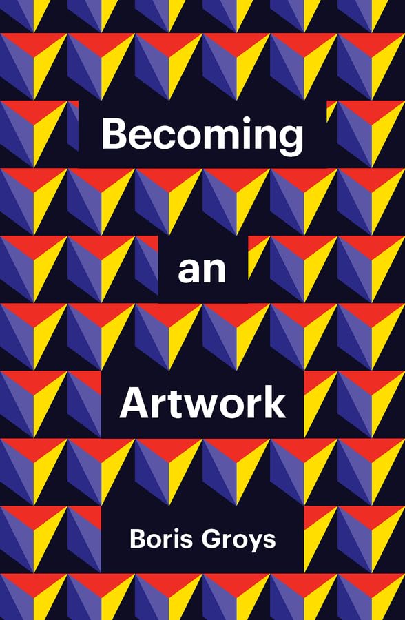 Amazon.com: Becoming an Artwork (Theory Redux): 9781509551965: Groys ...
