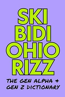 Skibidi Ohio Rizz: The Gen Alpha & Gen Z Dictionary: Understanding the ...